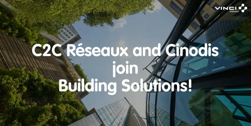 C2C Réseaux and Cinodis join Building Solutions! - Vinci Facilities - Blog